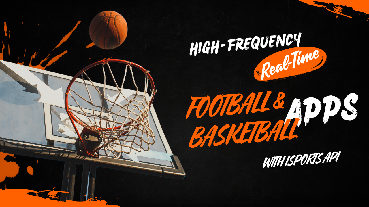 High-Frequency Real-Time Football & Basketball Apps with iSportsAPI